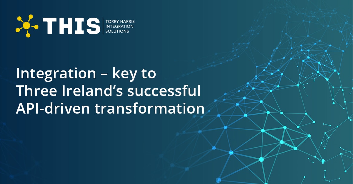 Integration – key to Three Ireland’s successful API-driven transformation