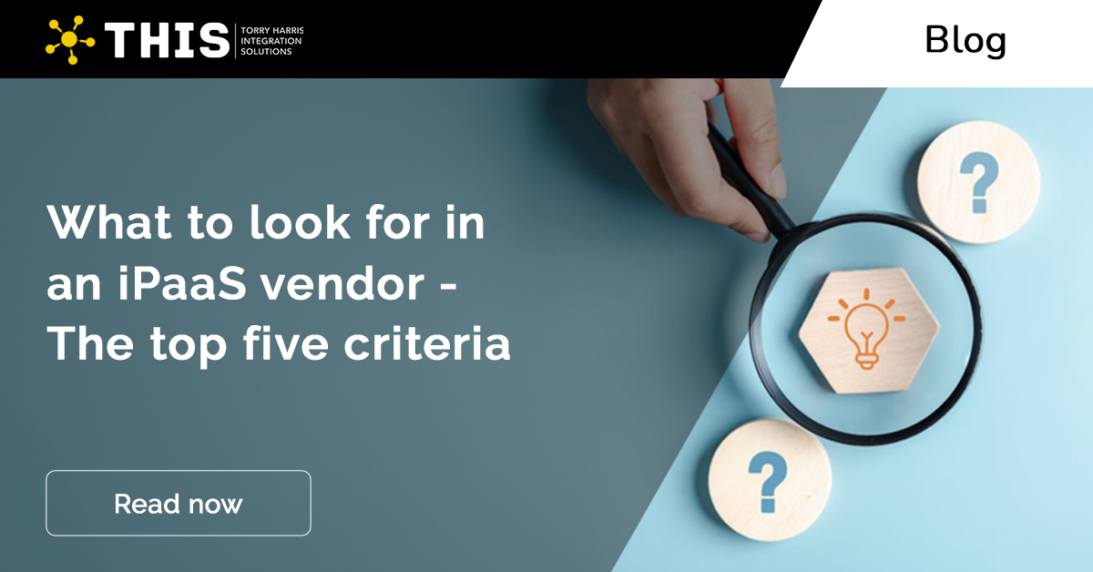 What to look for in an iPaaS vendor - the top five criteria