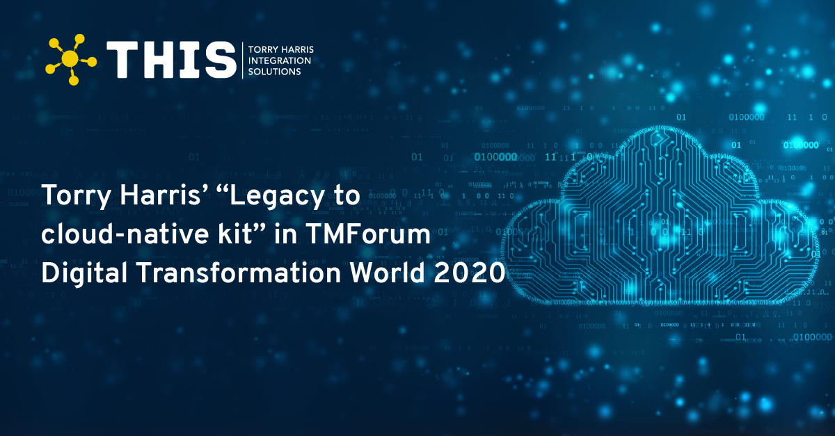 Torry Harris’ “Legacy to cloud native kit” in TMForum Digital ...